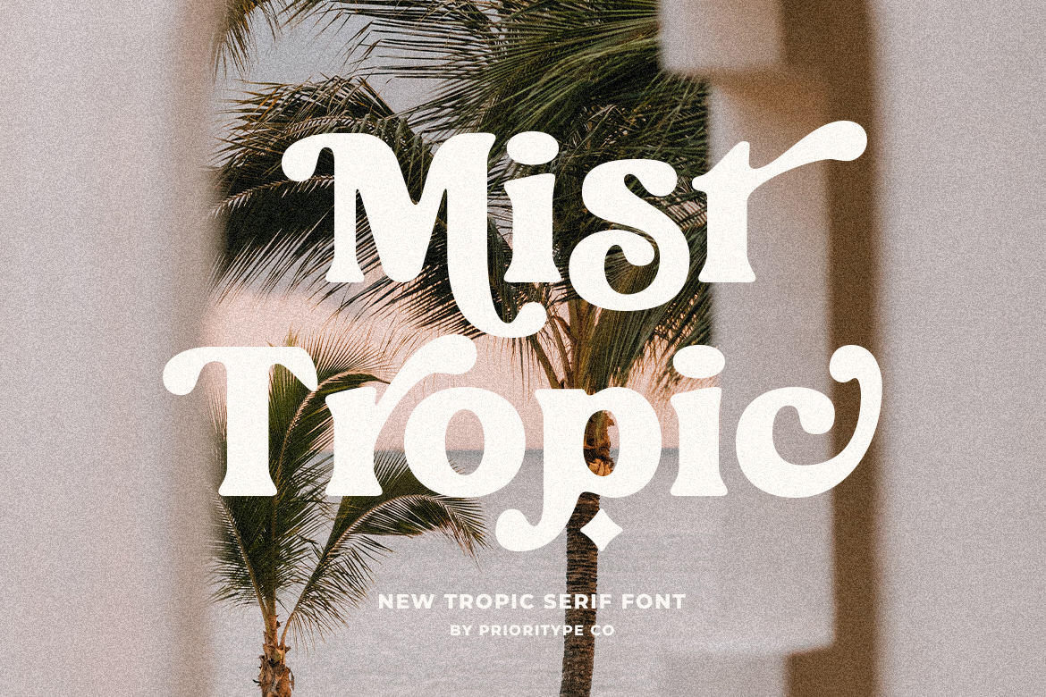 Mist Tropic - Tropic Serif Font - Prioritype Co